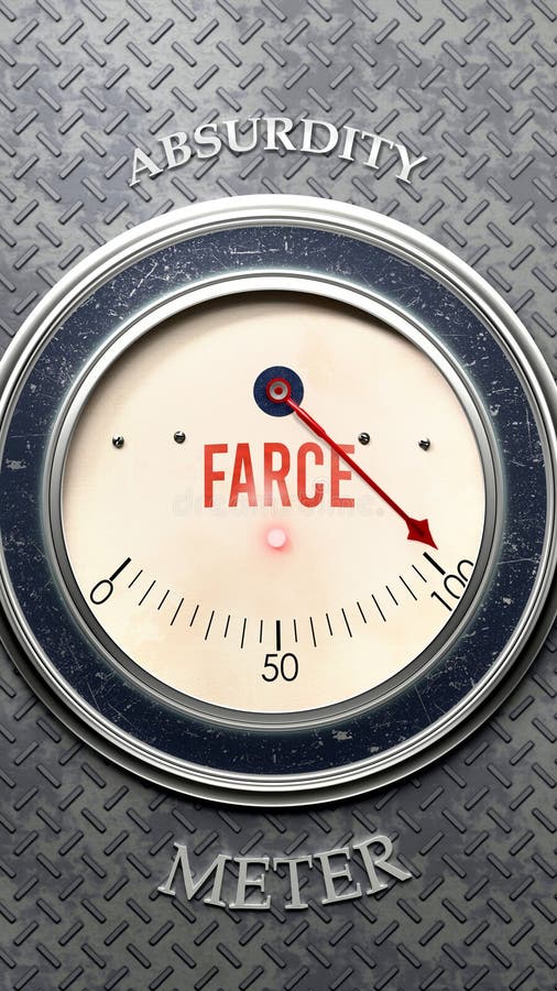 Farce and Absurdity that is Hitting a Full Scale, Showing a Very High ...