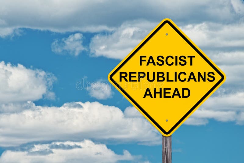 Fascist Republicans Ahead Caution Sign - Blue Sky Background Stock ...