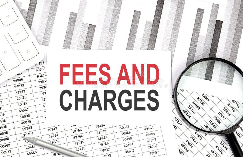 FEES and CHARGES Text on Document with Pen,graph and Magnifier ...