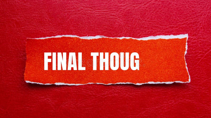 Final Thoughts Message Writing on Ripped Orange Torn Paper on Red ...