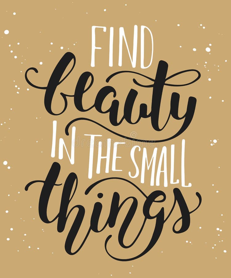 Find Beauty in the Small Things, Modern Calligraphy with Splash. Stock ...