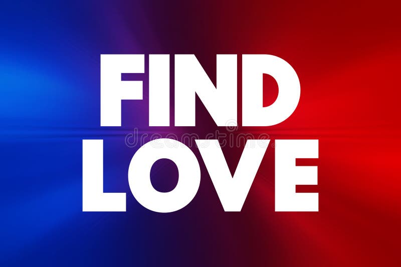 Find Love - the Process or Experience of Forming a Romantic Connection or Developing a Deep ...
