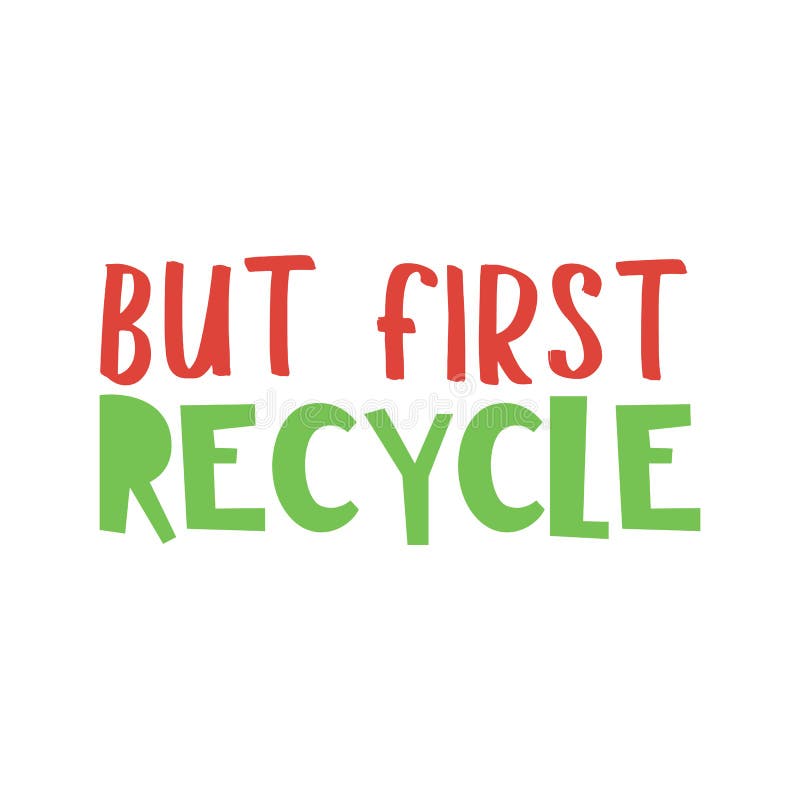 But First Recycle. Best Cool Environmental Quote Stock Vector ...