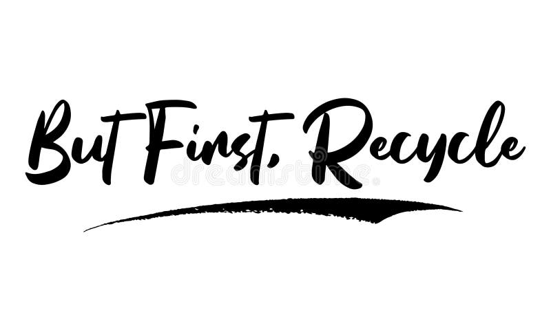 But First, Recycle Elegant Bold Typography Text Lettering Vector Design ...