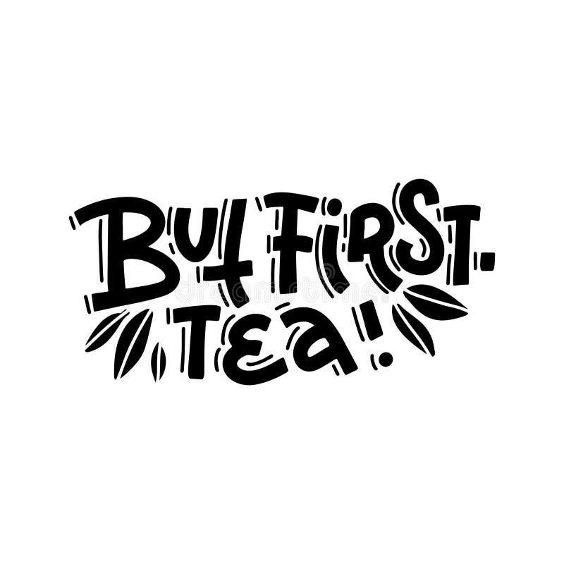 But First Tea. Trendy Calligraphy Hand Drawn Vector Lettering Text ...