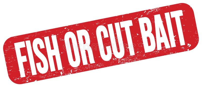 FISH or CUT BAIT Text on Red Grungy Stamp Sign Stock Illustration ...
