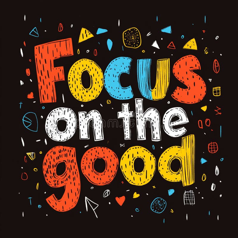 "Focus on the Good" Written in Bold Letters, with Each Letter Filled ...