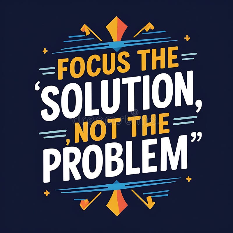 Focus the Solution Not the Problem a Motivational Poster Stock ...
