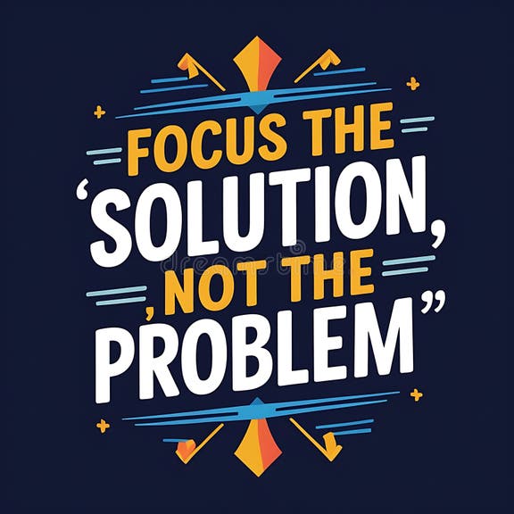 Focus the Solution Not the Problem a Motivational Poster Stock ...