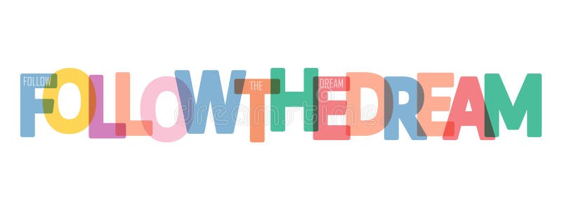 FOLLOW the DREAM. a Motivating Phrase for Learning, Training, Self ...