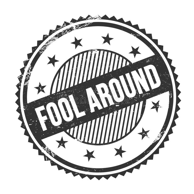 FOOL AROUND Text Written on Black Grungy Round Stamp Stock Illustration ...