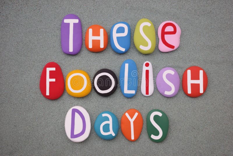 These Foolish Days, Creative Text Composed with Multi Colored Stone ...