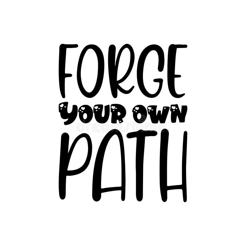 Forge Your Own Path Black Letter Quote Stock Vector - Illustration of ... Forge Your Own Path Black Letter Quote Stock Vector - Illustration of ...