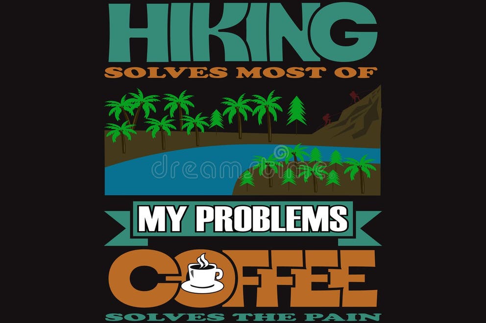 Hiking Solves Most of My Problems, Coffee Solves the Pain Stock Vector - Illustration of ...