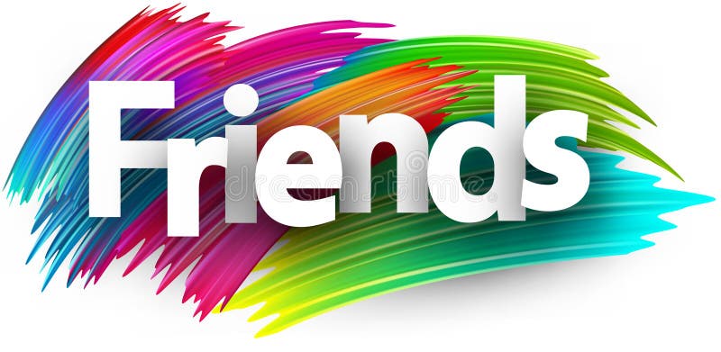 Friends Paper Word Sign with Colorful Spectrum Paint Brush Strokes Over ... Friends Paper Word Sign with Colorful Spectrum Paint Brush Strokes Over ...
