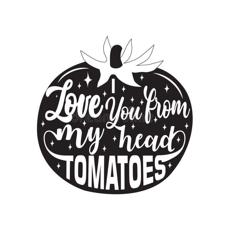 Fruit Quote Good For Poster I Love You From My Head Tomatoes Stock