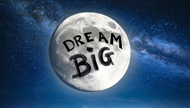 Full Moon with Dream Big Written on it Inspiring Hope and Ambition ...