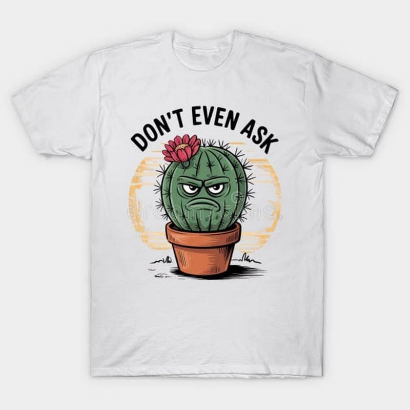 Funny Grumpy Cactus with Flower and Text Dont Even Ask on T Shirt Stock ...