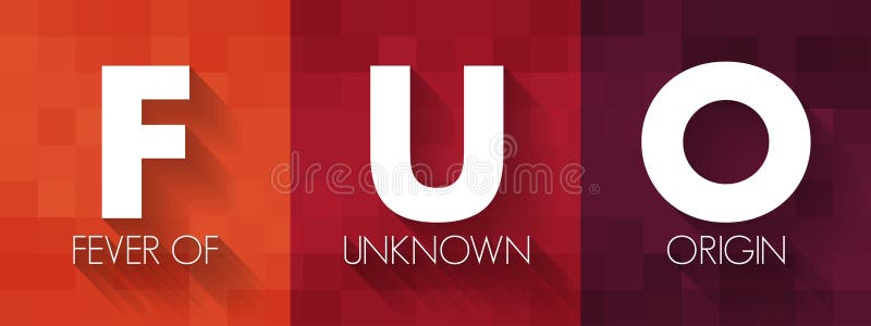 FUO Fever of Unknown Origin - Condition in Which the Patient Has an ...