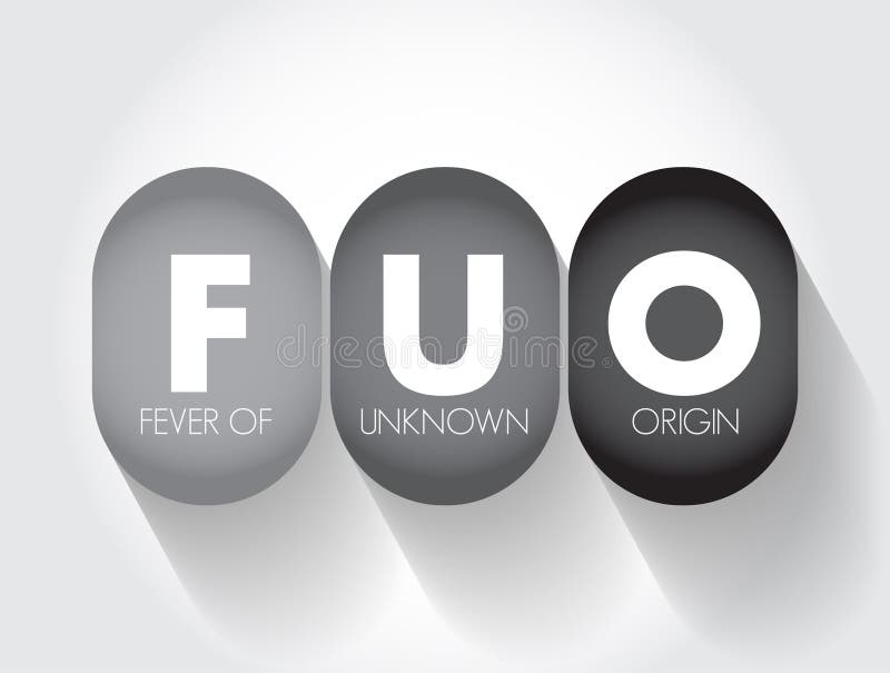 FUO Fever of Unknown Origin - Condition in Which the Patient Has an ...