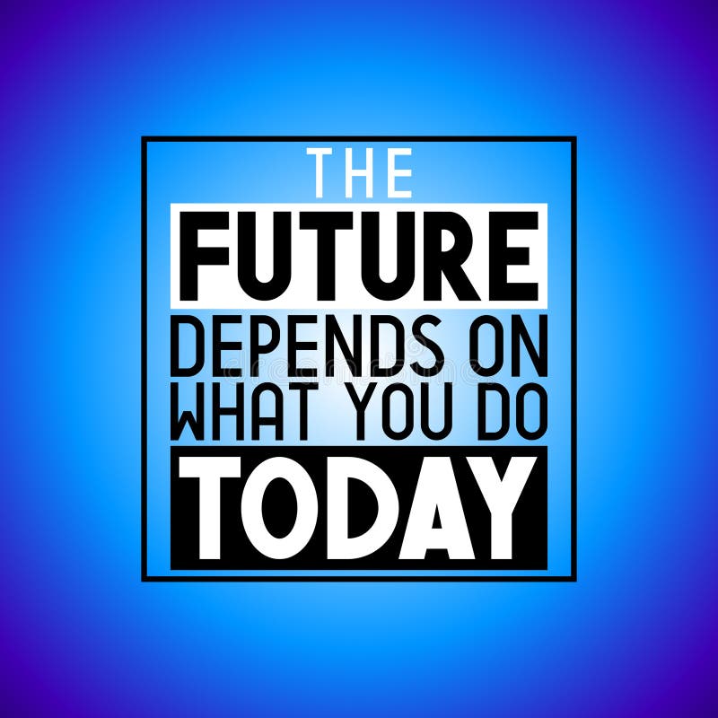 The Future Depends on What You Do Today - Inspirational Quote Stock ...