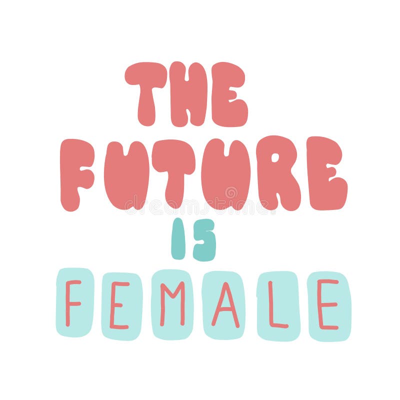 The Future is Female. Lettering for Concept Design. Vector Illustration ...