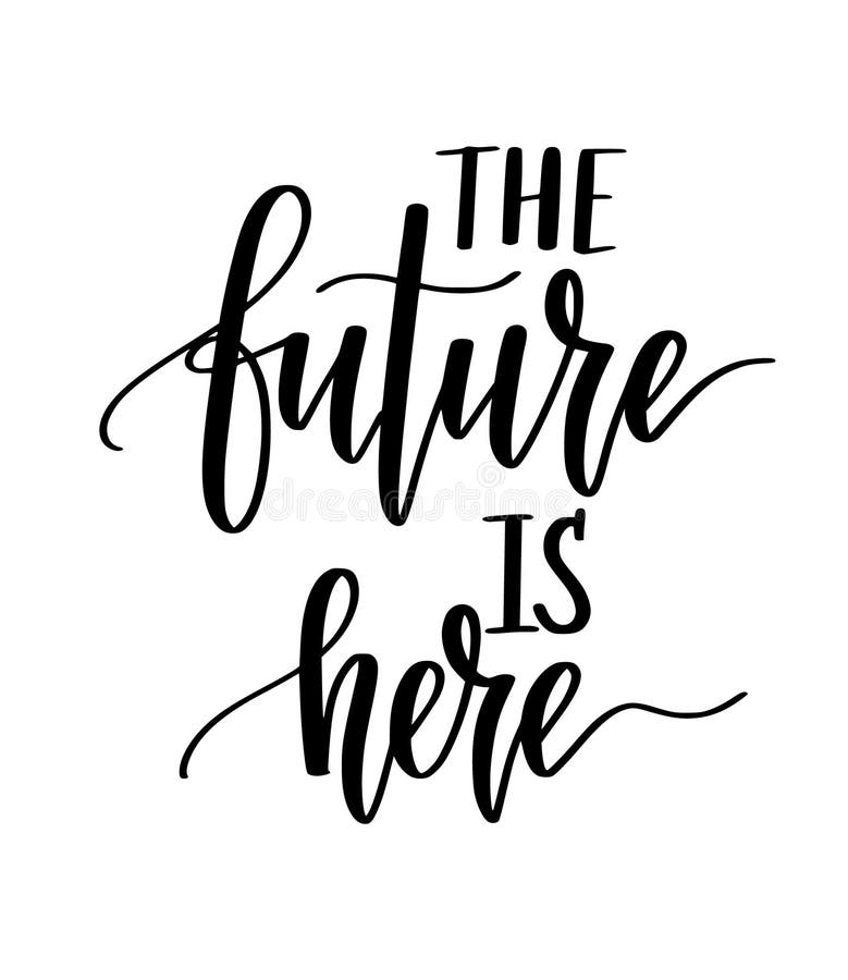 The Future is Here Motivational Inspiration Vector Calligraphy Design ...