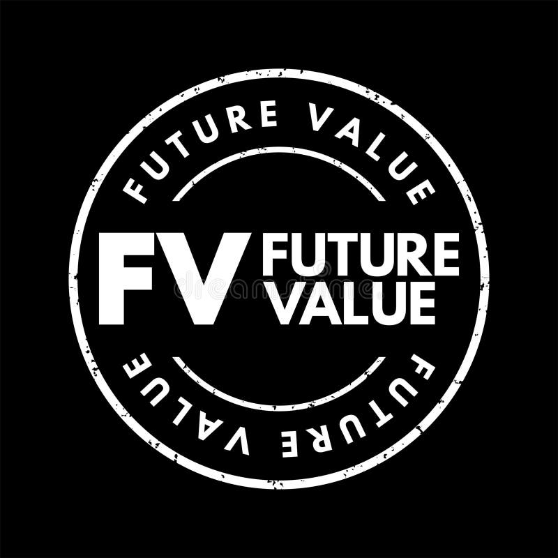 FV - Future Value is the Value of an Asset at a Specific Date, Acronym ...
