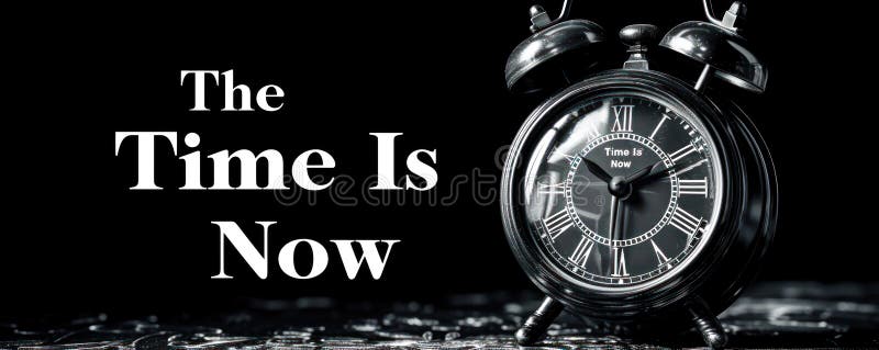 Conceptual Clock with the Time is Now Message, Symbolizing Urgent ...