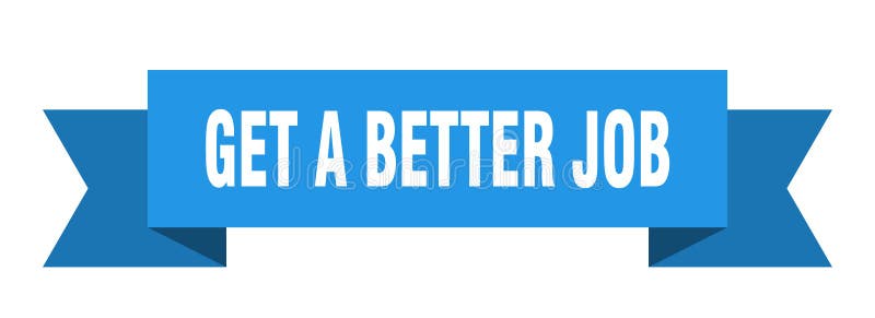 Get a Better Job Ribbon. Get a Better Job Isolated Paper Sign. Banner ...