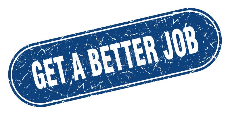 Get a Better Job Sign. Get a Better Job Grunge Stamp Stock Vector ...