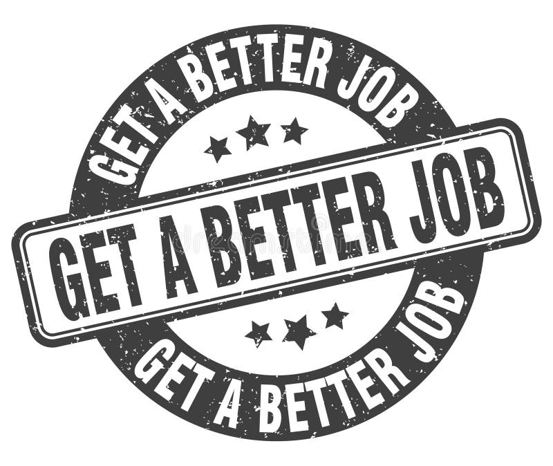Get a Better Job Stamp. Get a Better Job Label. Round Grunge Sign Stock ...