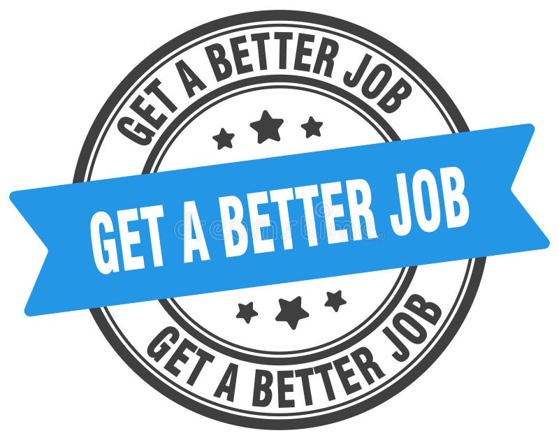 Get a Better Job Stamp. Get a Better Job Label on Transparent ...