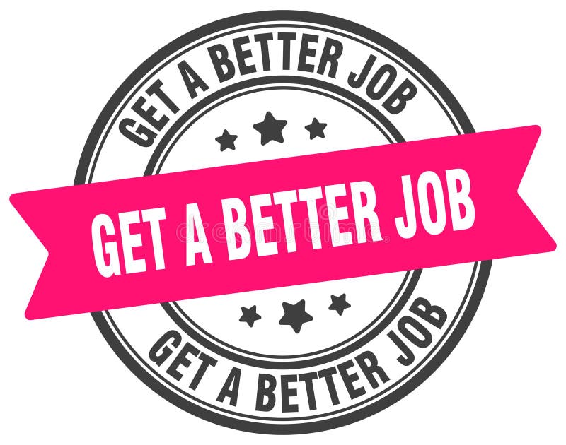 Get a Better Job Stamp. Get a Better Job Label on Transparent ...