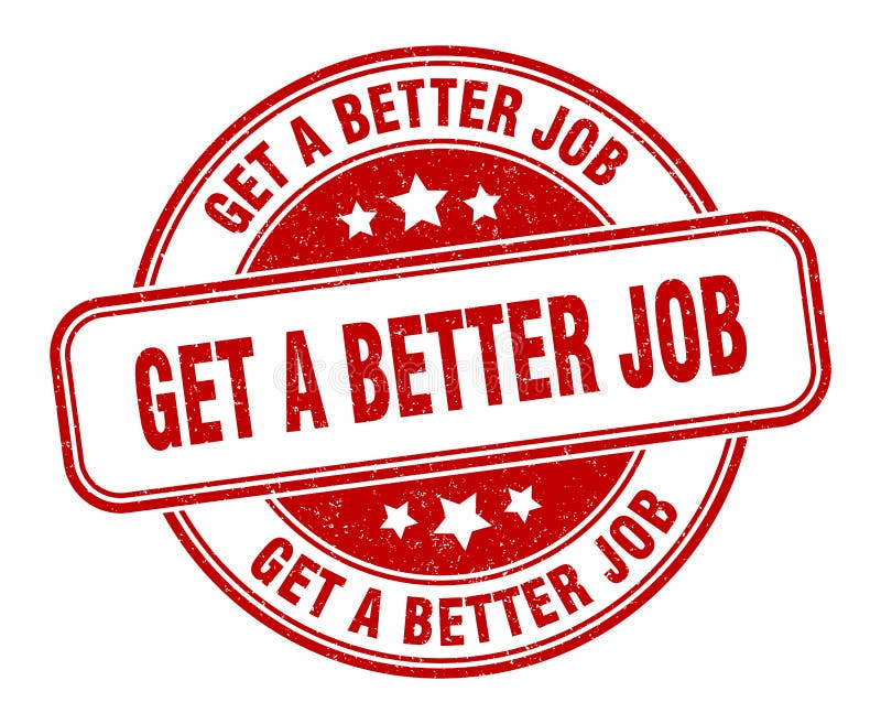 Get a Better Job Stamp. Get a Better Job Round Grunge Sign Stock Vector ...