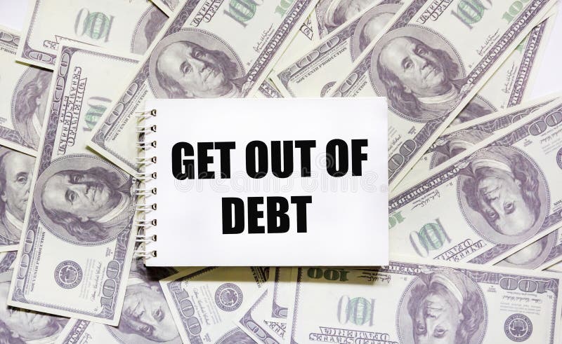 GET OUT of DEBT Text on Paper with Dollar Bills Stock Image - Image of ...