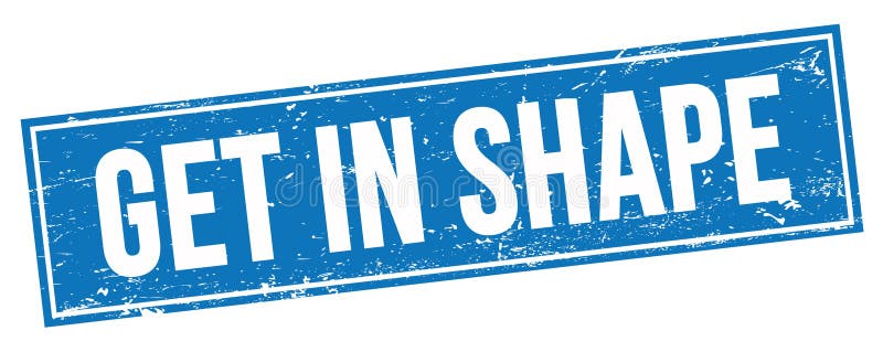 GET in SHAPE Text on Blue Grungy Rectangle Stamp Stock Illustration ...