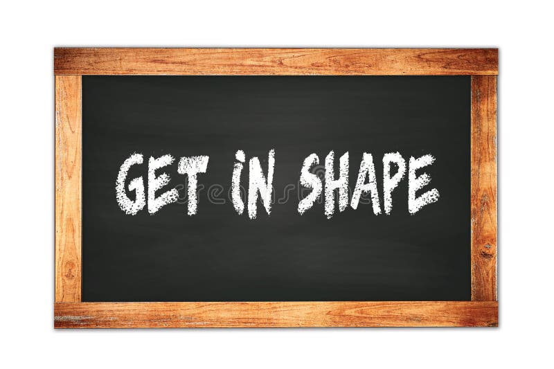 GET in SHAPE Text Written on Wooden Frame School Blackboard Stock ...