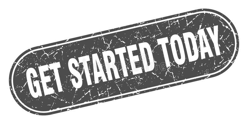 Get Started Today Sign. Get Started Today Grunge Stamp Stock Vector ...