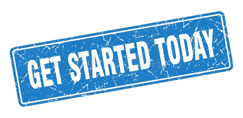 Get Started Today Sign. Get Started Today Grunge Stamp Stock Vector ...