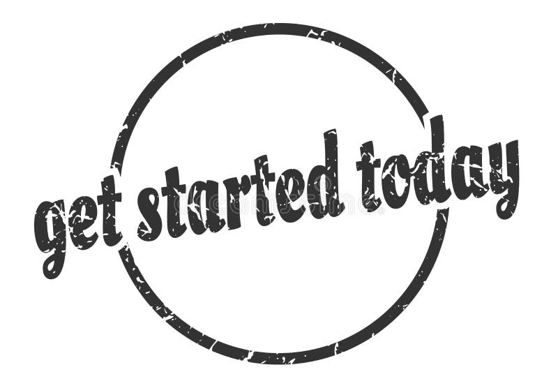 Get Started Today Sign. Get Started Today Round Vintage Stamp Stock ...