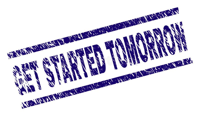Scratched Textured GET STARTED TOMORROW Stamp Seal Stock Vector ...