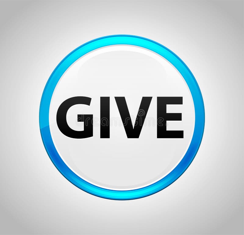 Give Round Blue Push Button Stock Illustration - Illustration of symbol ...