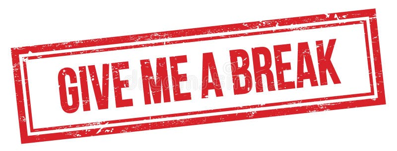 GIVE ME a BREAK Text on Red Grungy Vintage Stamp Stock Illustration ...