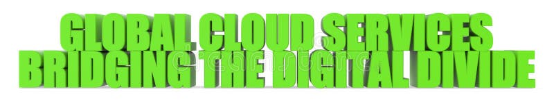Global Cloud Services Bridging the Digital Divide, 3d Text Stock ...