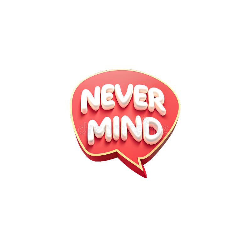 Glossy Red Speech Bubble with Never Mind Text and Transparent ...