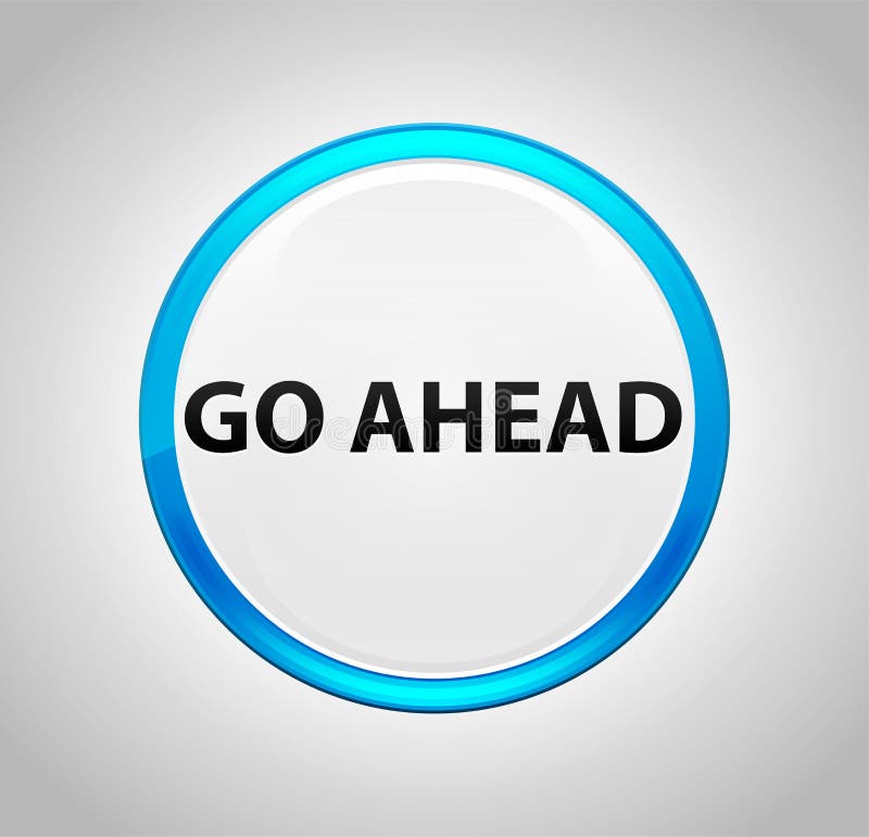 Go Ahead Round Blue Push Button Stock Illustration - Illustration of ...
