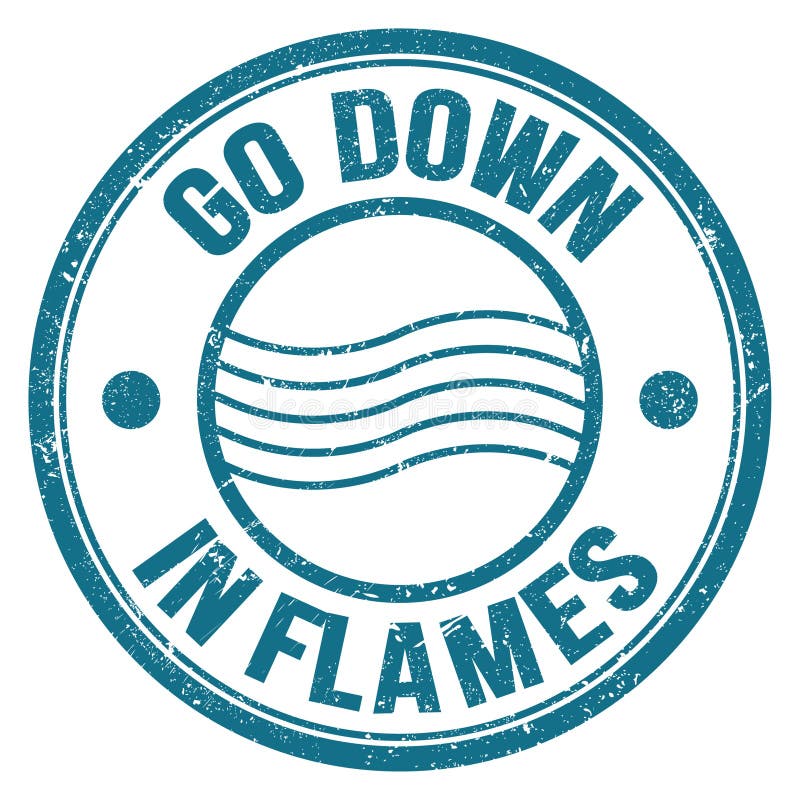 GO DOWN in FLAMES Text on Blue Round Postal Stamp Sign Stock ...