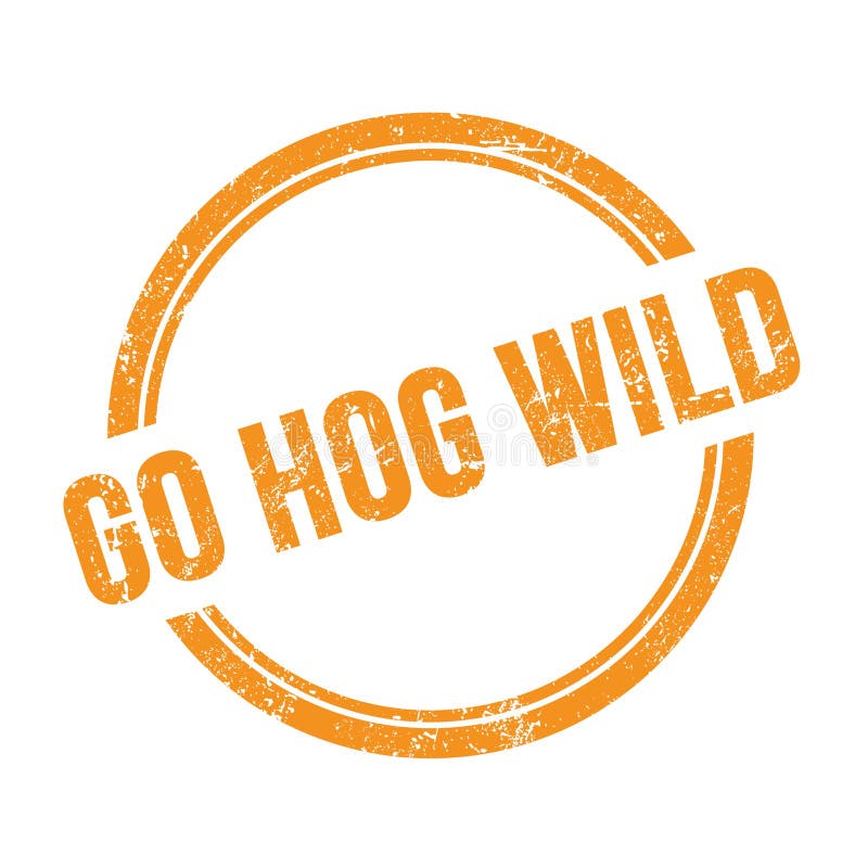 GO HOG WILD Text Written on Orange Grungy Round Stamp Stock ...