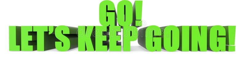 Go! Lets Keep Going!, 3d Text Stock Illustration - Illustration of whitebackground, rendering ...